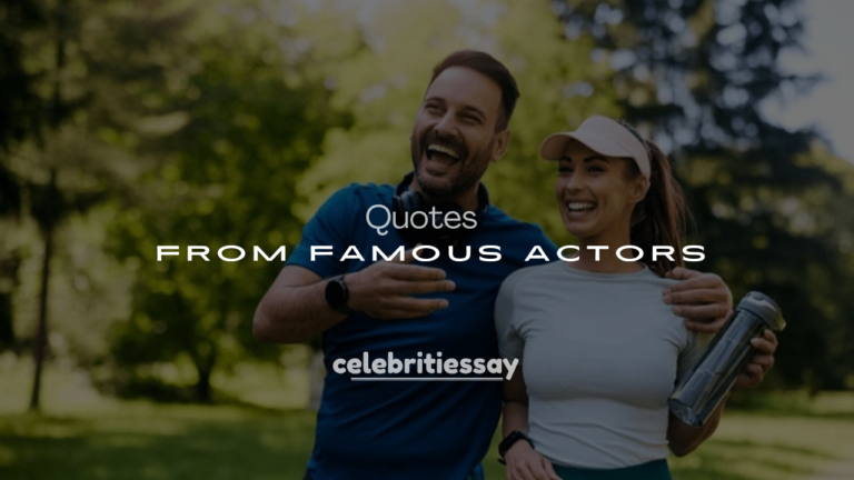 250+ Quotes From Famous Actors - Celebrities Say